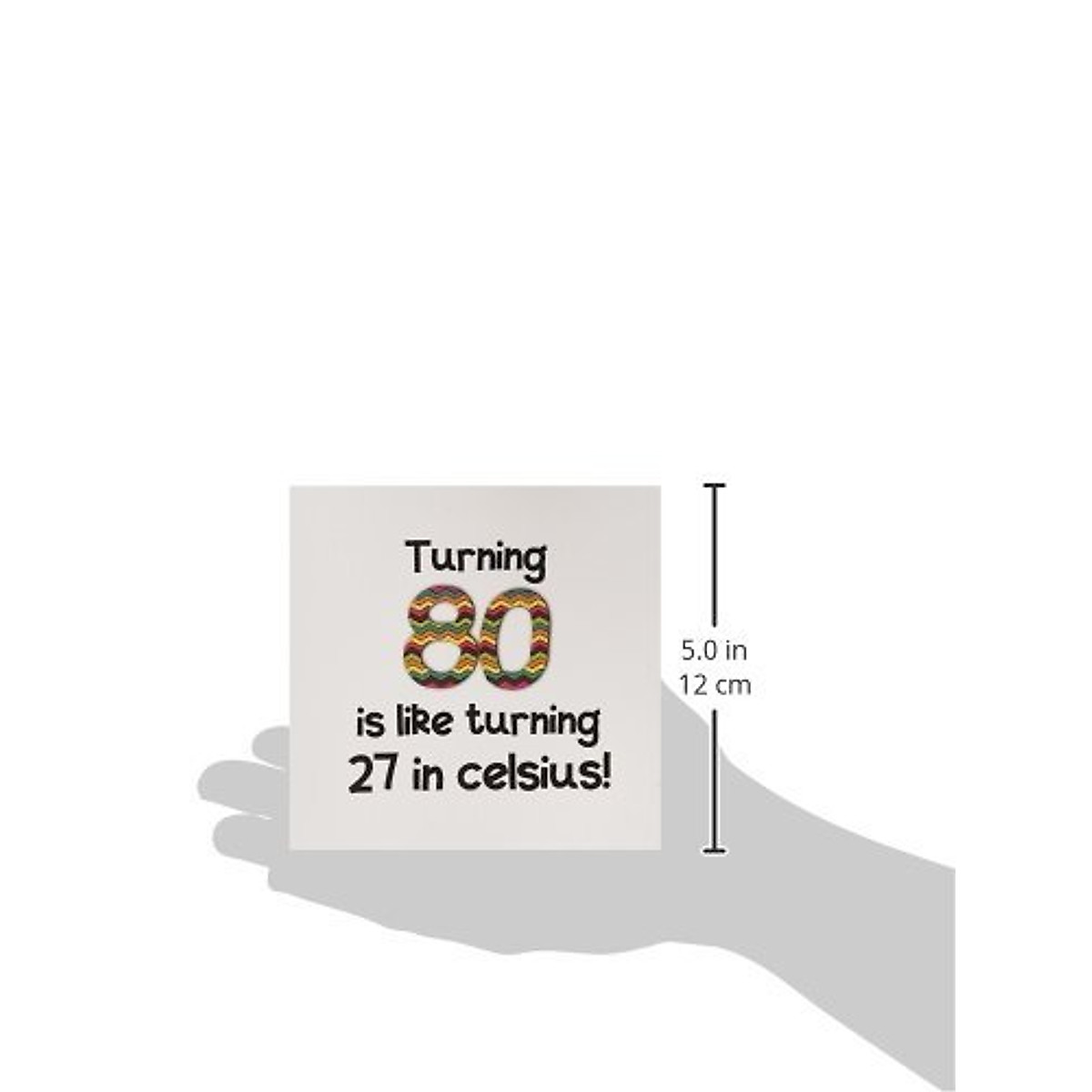 Turning 80 is like turning 27 in celsius - Greeting Card, 6 x 6 inches, single (gc_184967_5)