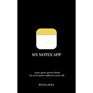 My Notes App: a not-quite-poetry book by a not-quite-eighteen-year-old