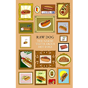 Raw Dog: The Naked Truth About Hot Dogs