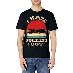 I hate pulling out Retro boating boat captain T-Shirt