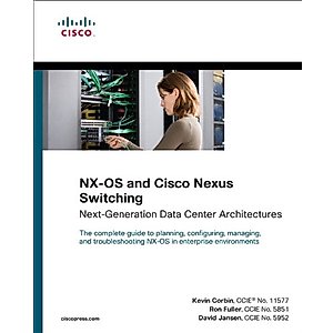 NX-OS and Cisco Nexus Switching: Next-Generation Data Center Architectures (Networking Technology)