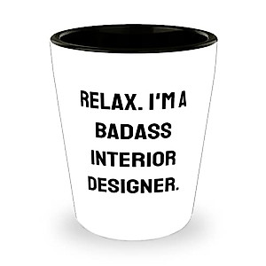 Relax. I'm a Badass Interior Designer. Shot Glass, Interior designer Ceramic Cup, Epic For Interior designer