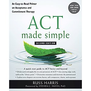 ACT Made Simple: An Easy-to-Read Primer on Acceptance and Commitment Therapy (The New Harbinger Made Simple Series)