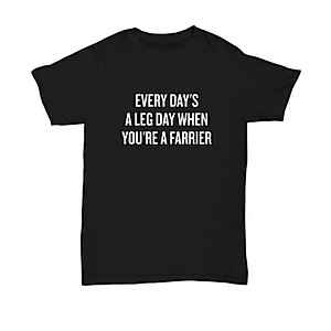 realpeoplegoods Farrier Gift Farrier Shirt Funny Farrier Present Every Day's a Leg Day Unisex Tee Black