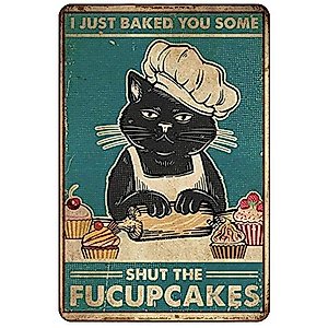 CHEIU Cat I Just Baked You Some Shut The Satin Portrait Poster Funny Metal Tin Sign Wall Decor Man Cave Bar Retro Metal Vintage Tin Sign 12x8 Inch