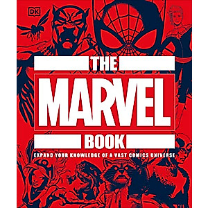 The Marvel Book: Expand Your Knowledge Of A Vast Comics Universe