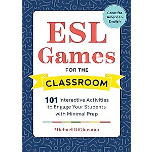 ESL Games for the Classroom: 101 Interactive Activities to Engage Your Students with Minimal Prep