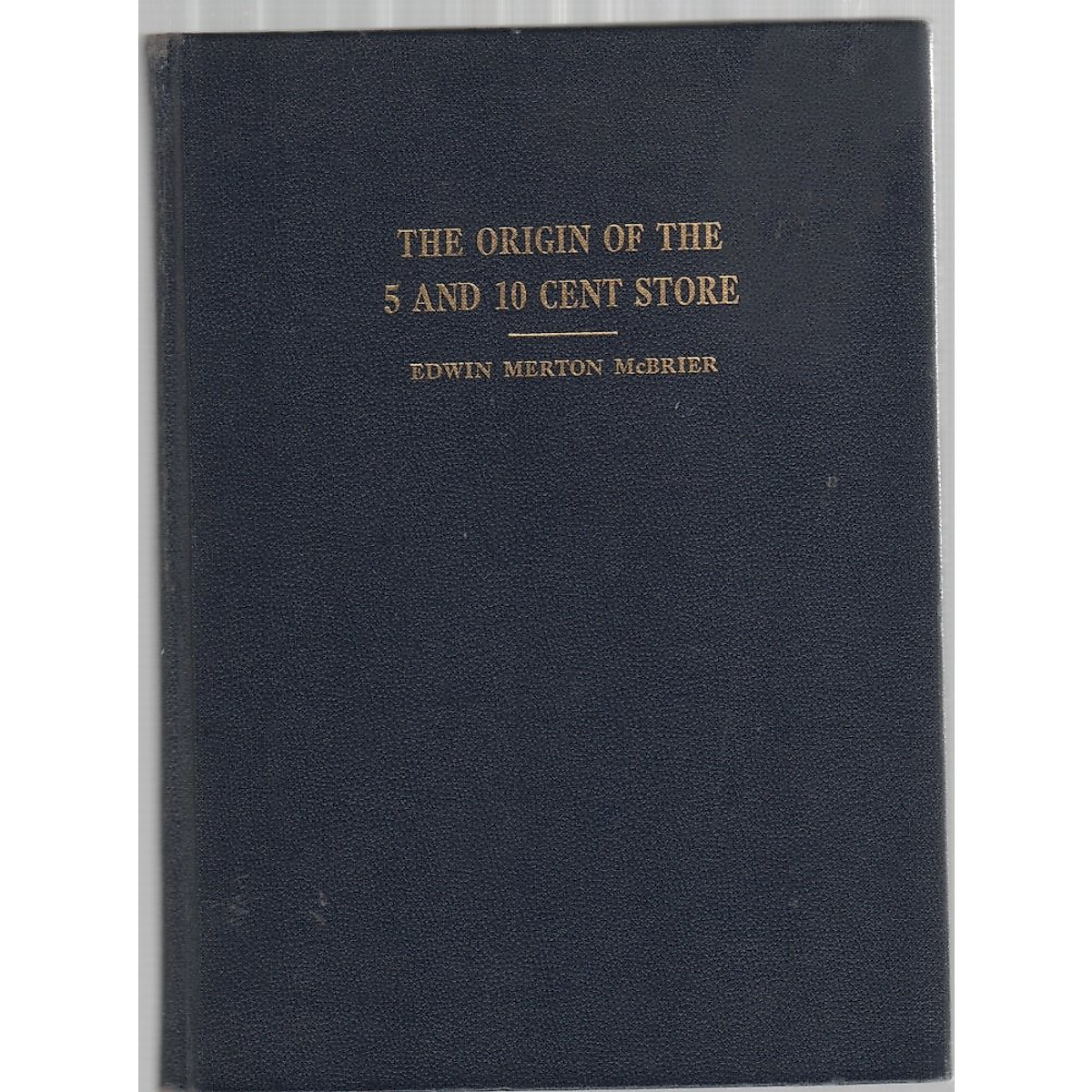 The Origin of the 5 and 10 Cent Store. Part II: McBrier Genealogy. Brief Historical Sketches of Frank Winfield Woolworth, Charles Sumner Woolworth, Seymour Horace Knox, the men who established the 5 and 10 Cent Store as a successful new venture in America
