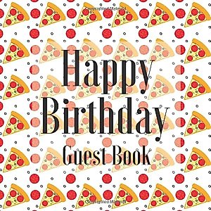 Happy Birthday Guest Book: Pizza Fast Food Themed - Signing Celebration w Photo Space Gift Log Party Event Reception Visitor Advice Wishes Message ... Unique Elegant Accessories Idea Scrapbook