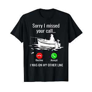 Sorry I Missed Your Call I Was On Other Line Boat Fishing T-Shirt
