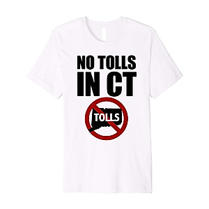 "No Tolls In CT" Anti-Tolls In Connecticut Premium T-Shirt