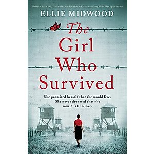The Girl Who Survived: Based on a true story, an utterly unputdownable and heart-wrenching World War 2 page-turner
