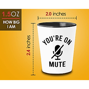 Sarcastic Shot Glass 1.5oz White - You're on Mute - Funny Zoom Work from Home Online Learning Video Call Meeting for Educator Learner Worker