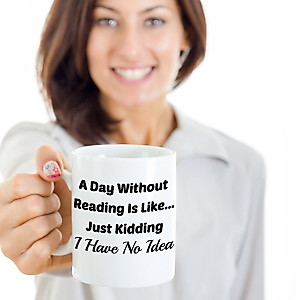 Book Lover Mug (11 oz) Mugs With Quotes by Vitazi Kitchenware, Ceramic Coffee Cup - A Day Without Reading Is Like.Just Kidding I Have No Idea (White)