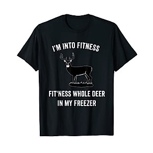 I'm Into Fitness Funny Joke Deer Hunting Gift for Hunters T-Shirt