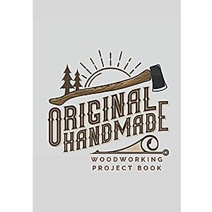 WoodWorking Project Book: Original Handmade | Carving Journal to Keep Track and Reviews Of Your Woodwork, Carpentry Projects for Carpenter, Woodworker ... Components, Price and More On 100 Sheets.