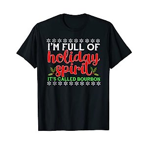 I'm Full Of Holiday Spirit It's Called Bourbon Shirt
