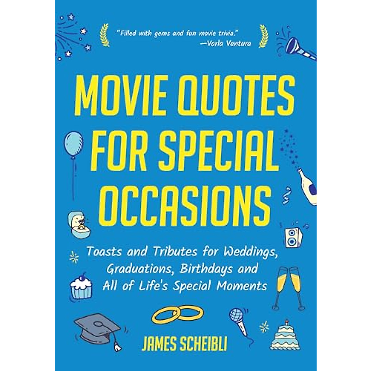 Movie Quotes for Special Occasions: Toasts and Tributes for Weddings, Graduations, Birthdays and All of Life's Special Moments