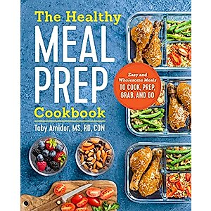 The Healthy Meal Prep Cookbook: Easy and Wholesome Meals to Cook, Prep, Grab, and Go
