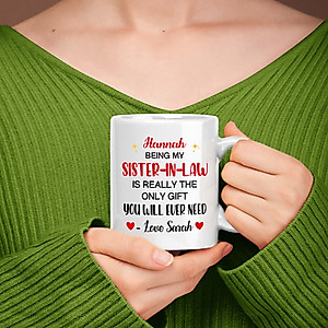 BigTees Personalized Being My Sister-in-law Is Really The Only Gift You Will Ever Need Mug with Name - Sister-in-law Present - Customized Sister in Law Coffee Mug - White Cups 11oz 15oz
