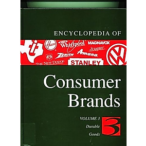 Encyclopedia of Consumer Brands - Durable Goods (Encyclopedia of Consumer Brands Volume 3)