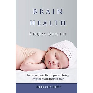 Brain Health from Birth: Nurturing Brain Development During Pregnancy and the First Year