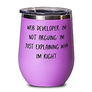 Web developer For Men Women, Web Developer. I'm not Arguing. I'm Just, New Web developer Wine Glass, Wine Tumbler From Coworkers