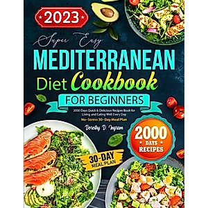 Super Easy Mediterranean Diet Cookbook for Beginners: 2000 Days Quick & Delicious Recipes Book for Living and Eating Well Every Day | No-Stress 30-Day Meal Plan