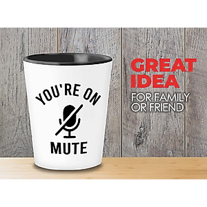 Sarcastic Shot Glass 1.5oz White - You're on Mute - Funny Zoom Work from Home Online Learning Video Call Meeting for Educator Learner Worker