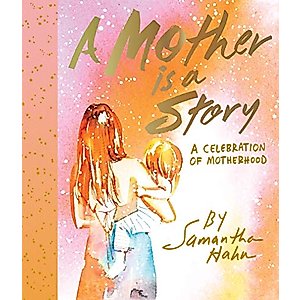 A Mother Is a Story: A Celebration of Motherhood