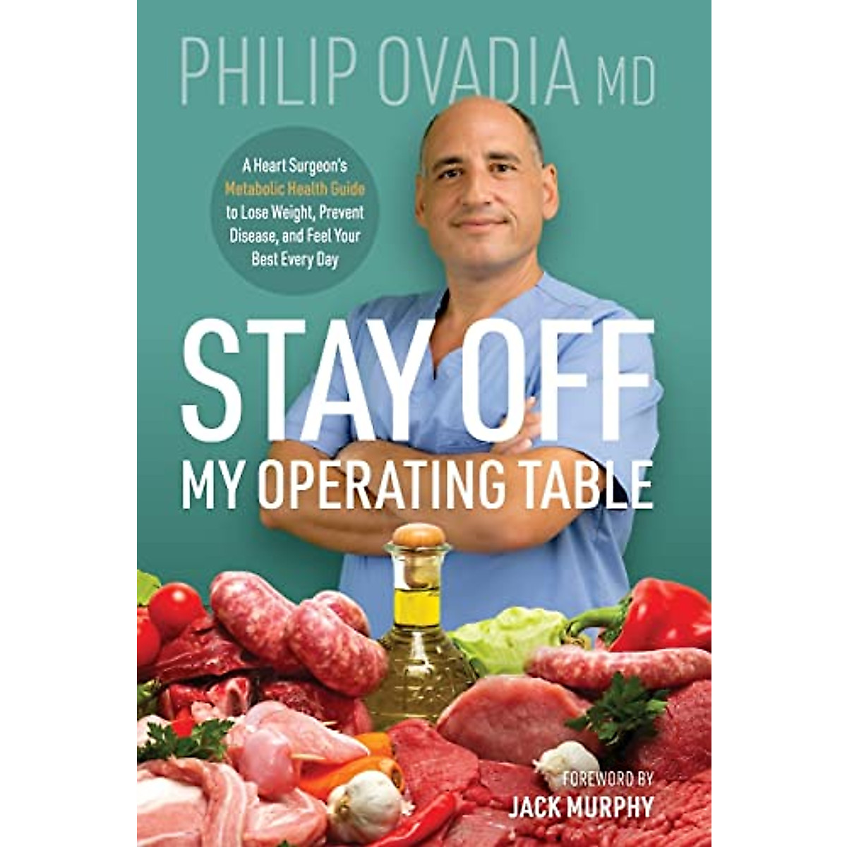 Stay off My Operating Table: A Heart Surgeon's Metabolic Health Guide to Lose Weight, Prevent Disease, and Feel Your Best Every Day