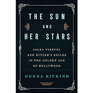 The Sun and Her Stars: Salka Viertel and Hitler's Exiles in the Golden Age of Hollywood