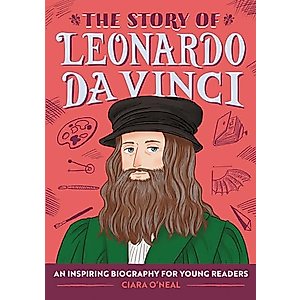 The Story of Leonardo da Vinci: An Inspiring Biography for Young Readers (The Story of Biographies)