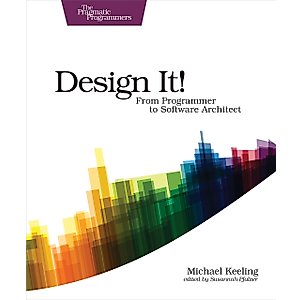 Design It!: From Programmer to Software Architect (The Pragmatic Programmers)