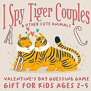 I Spy Tiger Couples & Other Cute Animals: Abc VALENTINE'S DAY Guessing Game Gift For Kids Ages 2-5: Identify Alphabet Letters, Learn New Animal's Names & Color Them! (Valentine's Day For Toddlers)