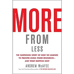 More from Less: The Surprising Story of How We Learned to Prosper Using Fewer Resources―and What Happens Next