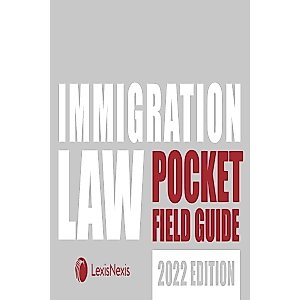 Immigration Law Pocket Field Guide 2022 Edition
