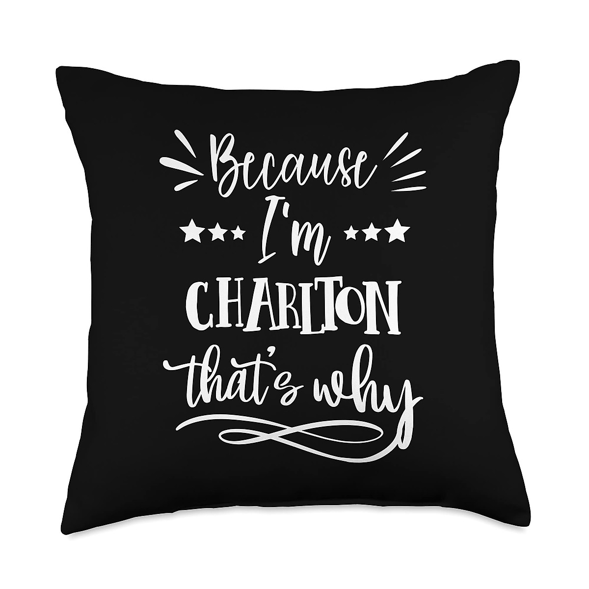 Birthday name Charlton sarcastic humor Because I'm Charlton That's why Funny Throw Pillow, 18x18, Multicolor