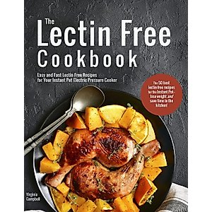 The Lectin Free Cookbook: Easy and Fast Lectin Free Recipes for Your Instant Pot Electric Pressure Cooker