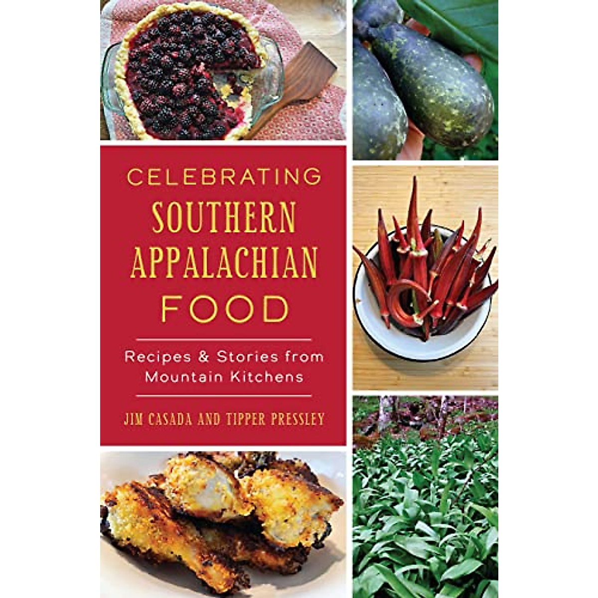 Celebrating Southern Appalachian Food: Recipes & Stories from Mountain Kitchens (American Palate)