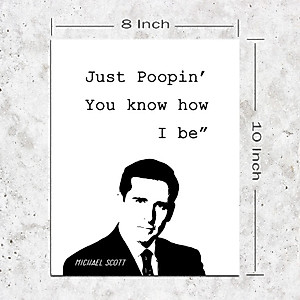 Just Poopin You Know How I Be, Michael Scott Poster, Guest Bathroom and Office Wall Art,Unique Decoration for Restroom, Guest Bath, Powder Room, Rest Roomn Unframed (8x10Inches)