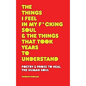 THE THINGS I FEEL IN MY FUCKING SOUL AND THE THINGS THAT TOOK YEARS TO UNDERSTAND