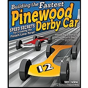 Building the Fastest Pinewood Derby Car: Speed Secrets for Crossing the Finish Line First! (Fox Chapel Publishing) Illustrated Guide to Making a Competitive Car, from Planning & Designing to Finishing