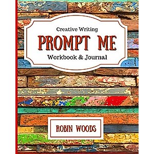 Prompt Me: Creative Writing Journal & Workbook (Prompt Me Series)