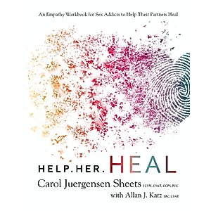 Help Her Heal: An Empathy Workbook for Sex Addicts to Help their Partners Heal