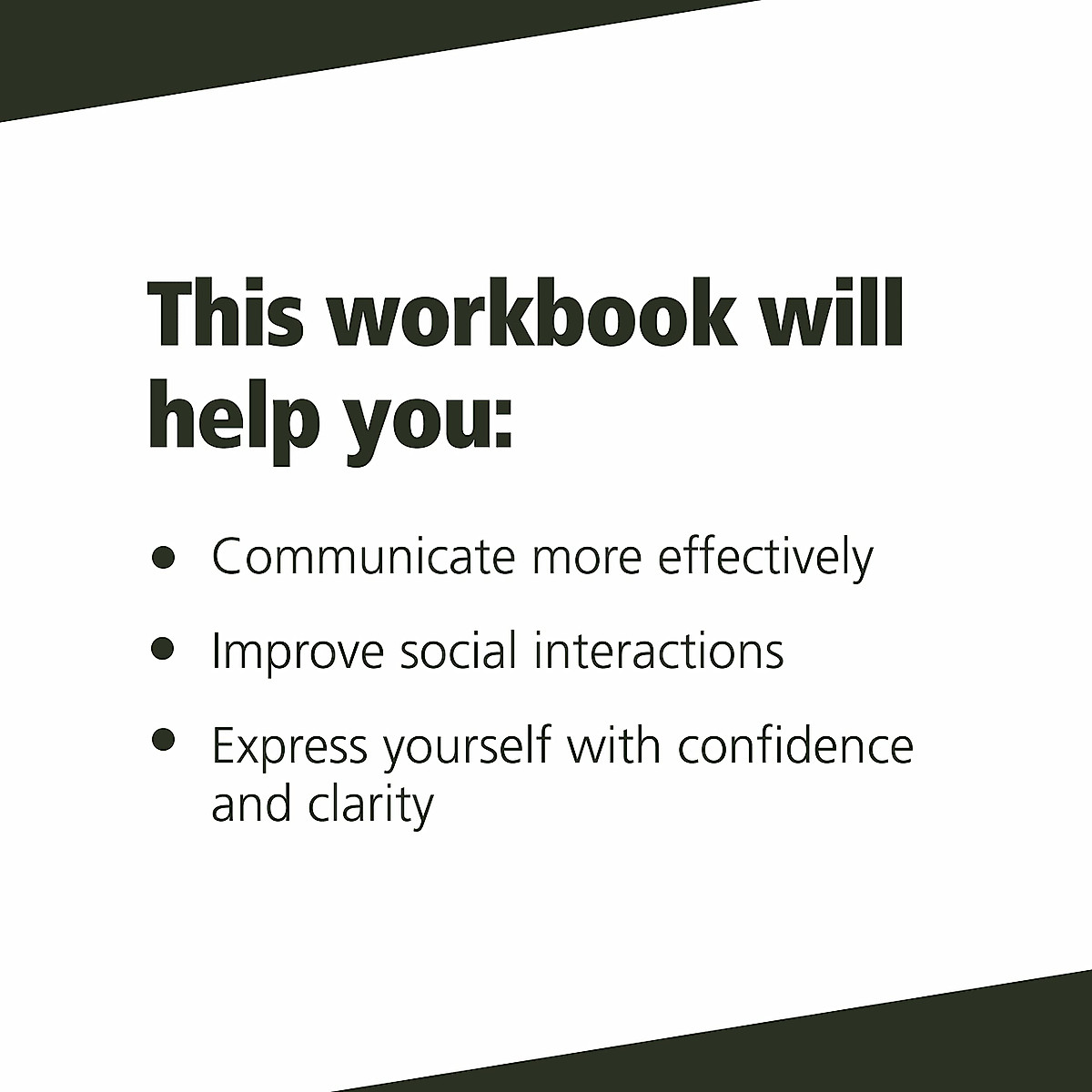 The Assertiveness Workbook: How to Express Your Ideas and Stand Up for Yourself at Work and in Relationships