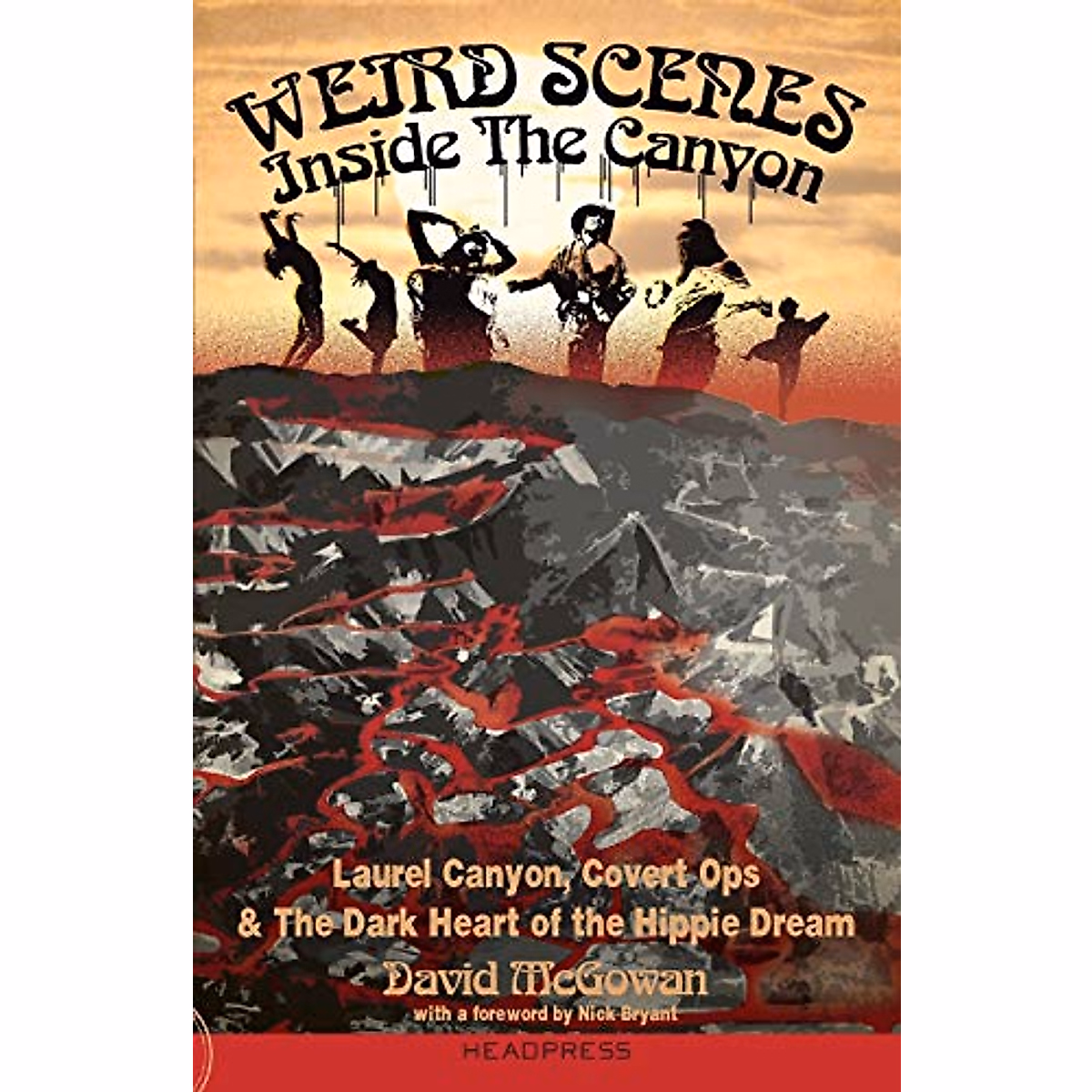 Weird Scenes Inside the Canyon: Laurel Canyon, Covert Ops & the Dark Heart of the Hippie Dream