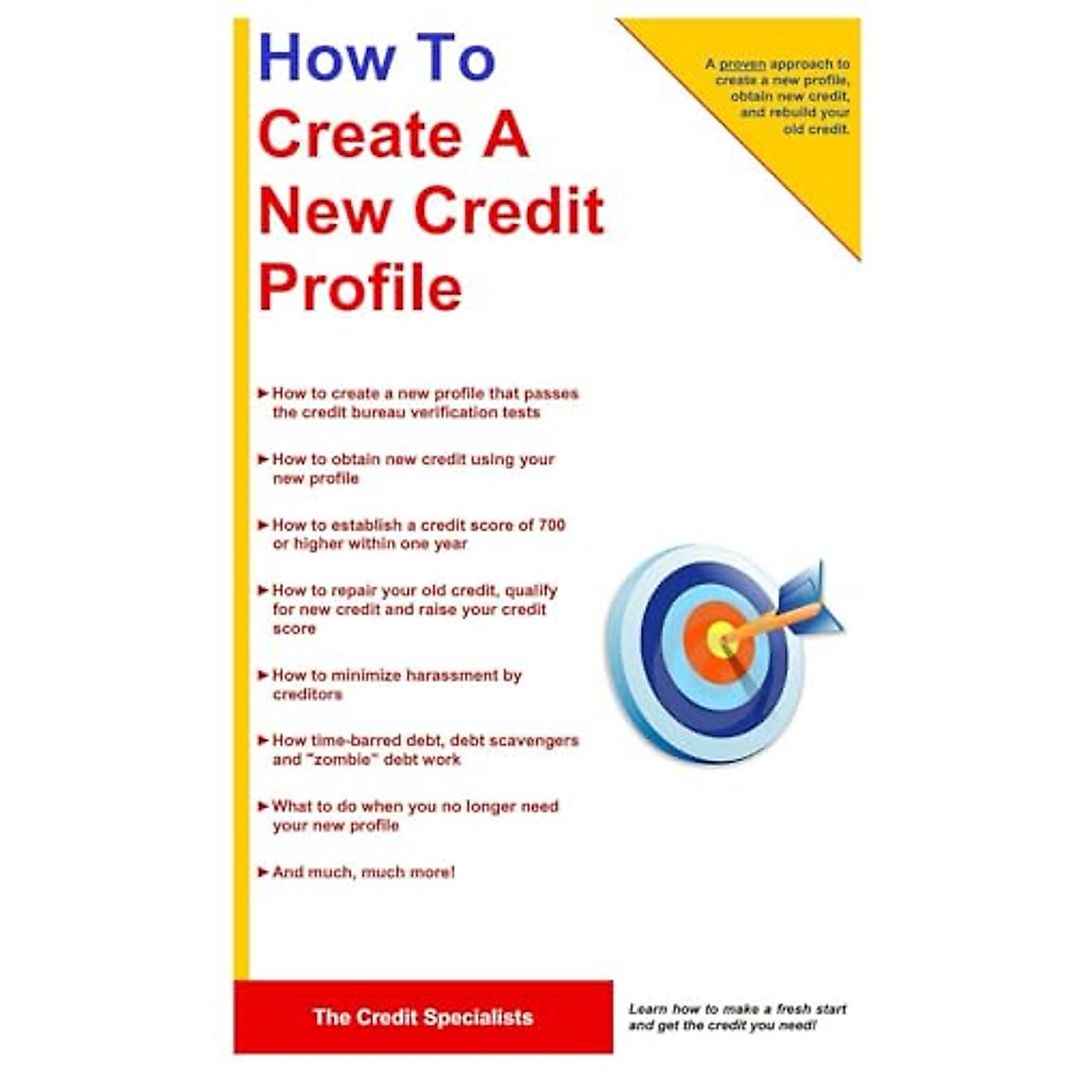 How To Create A New Credit Profile, Obtain New Credit, And Rebuild Your Old Credit: A detailed step-by step process designed for anyone recovering from bad credit