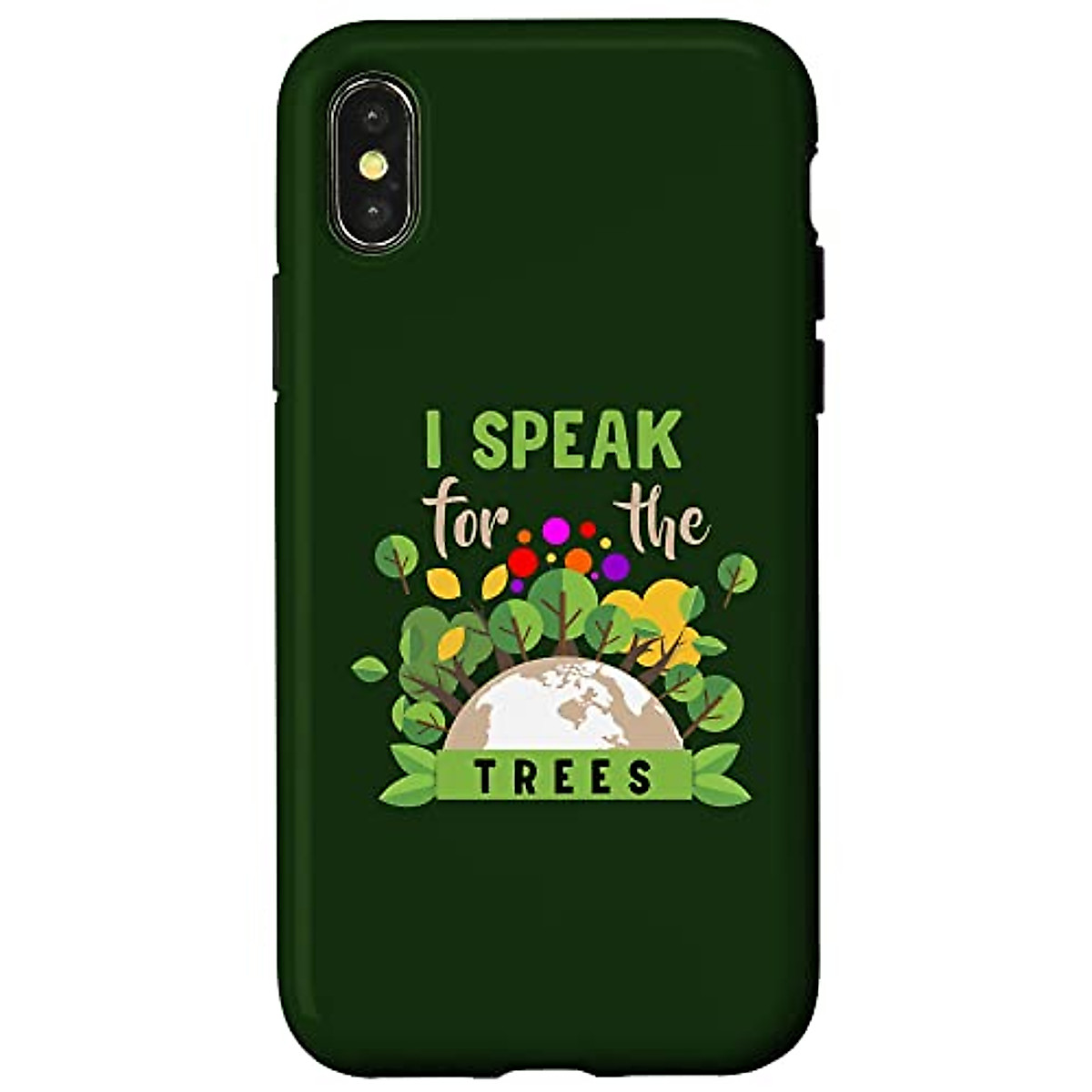 iPhone X/XS I Speak For Trees Funny Earth Day & Save Earth Environmental Case