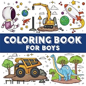 Coloring Book for Boys: Ages 4-8 | Dinosaurs, Diggers, Trucks, Spaceships and Much More!